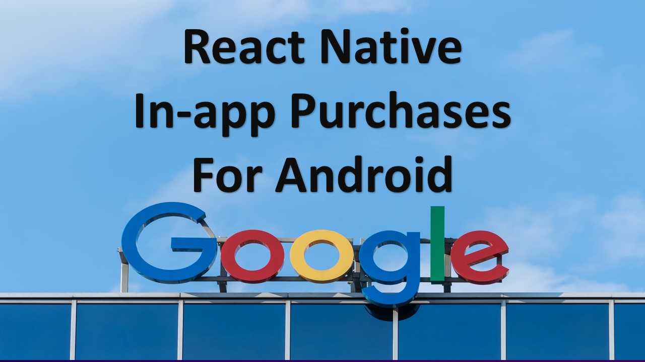 How to Add In-App Purchases to a React Native Android App for Google Play Store