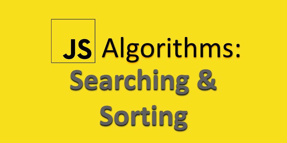 Searching And Sorting Algorithms In JavaScript The Ultimate Guide